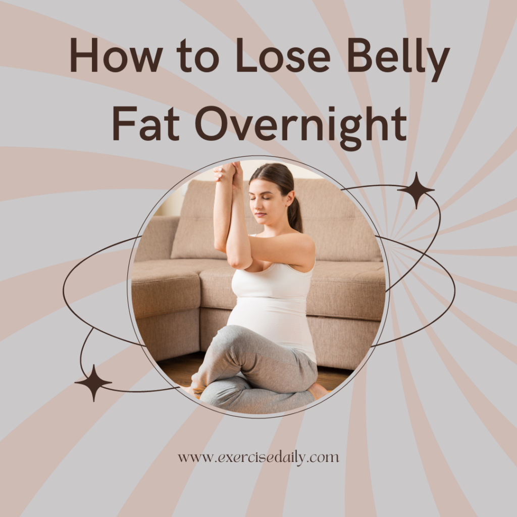 How to Lose Belly Fat Overnight - Exercise Daily
